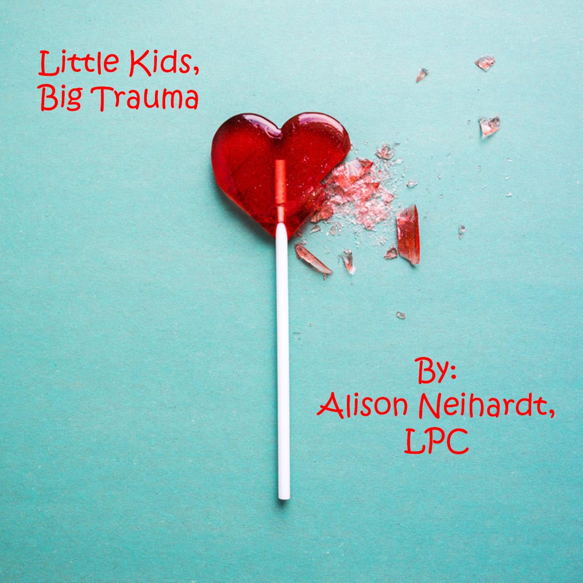 Amazon.com: Little Kids, Big Trauma eBook : Neihardt MA LPC, Alison ...