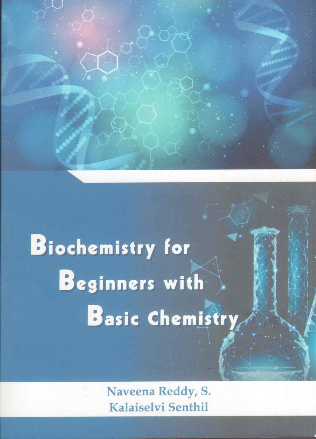 Biochemistry For Beginners With Basic Chemistry : Naveena Reddy, S ...