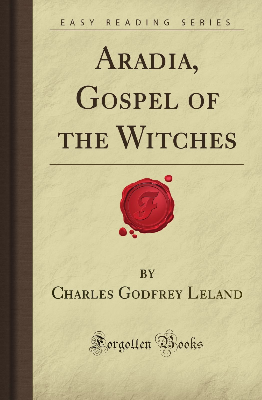 Aradia, Gospel of the Witches (Forgotten Books): Leland, Charles ...
