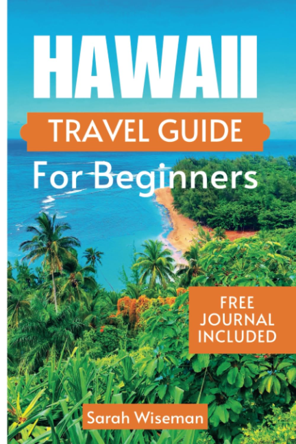 HAWAII TRAVEL GUIDE FOR BEGINNERS: The Ultimate Guide To Discover ...