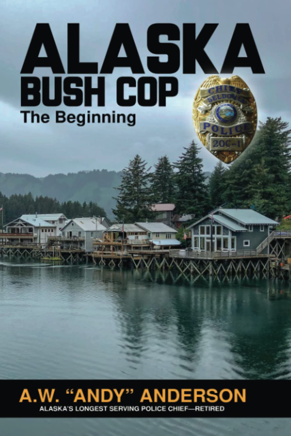 Alaska Bush Cop: The Beginning (Book One): Anderson, Andy ...