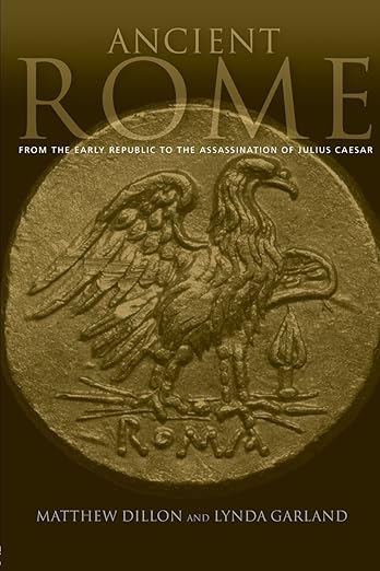 Ancient Rome: From the Early Republic to the Assasination of Julius ...