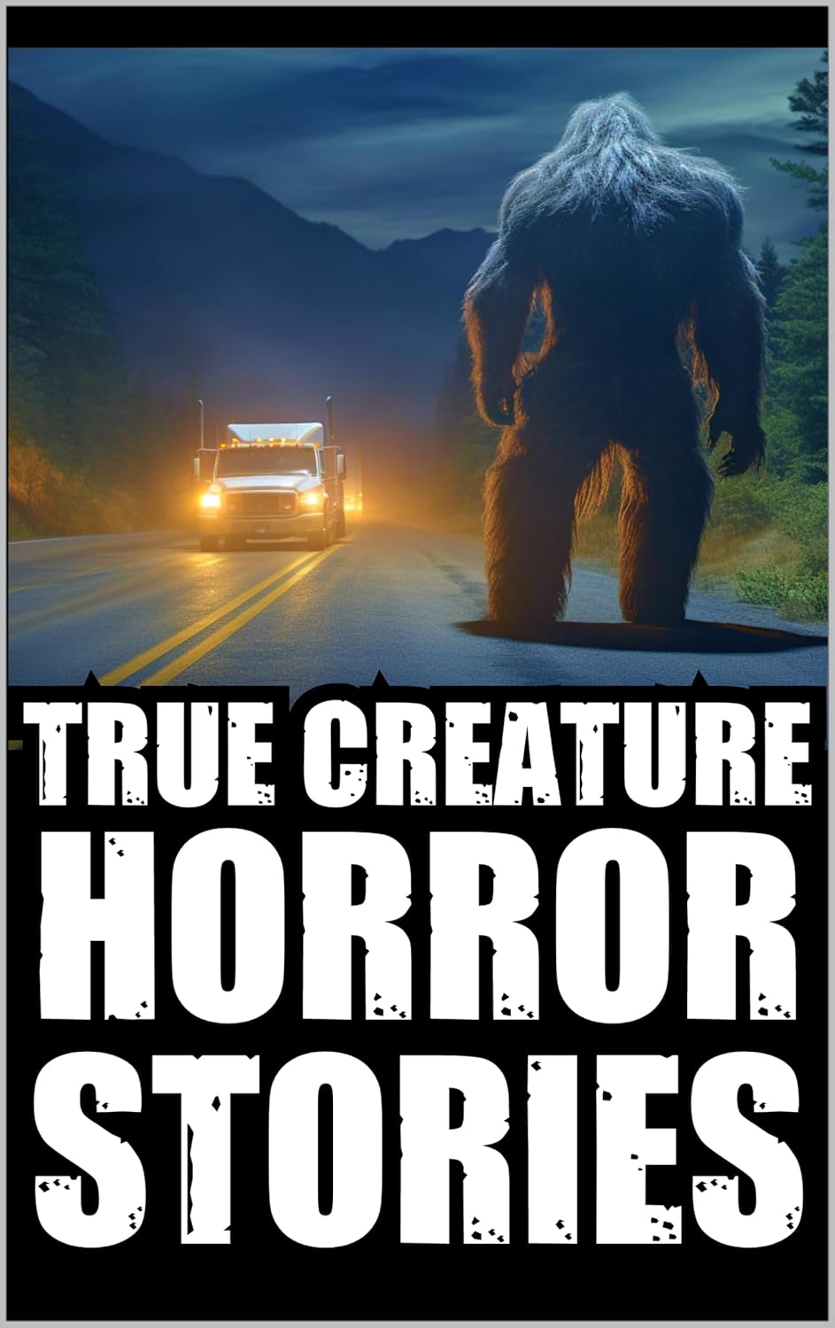 True Scary Creature Horror Stories: Vol 1. (Real Cryptid Encounters, Scary Camping and Deep ...