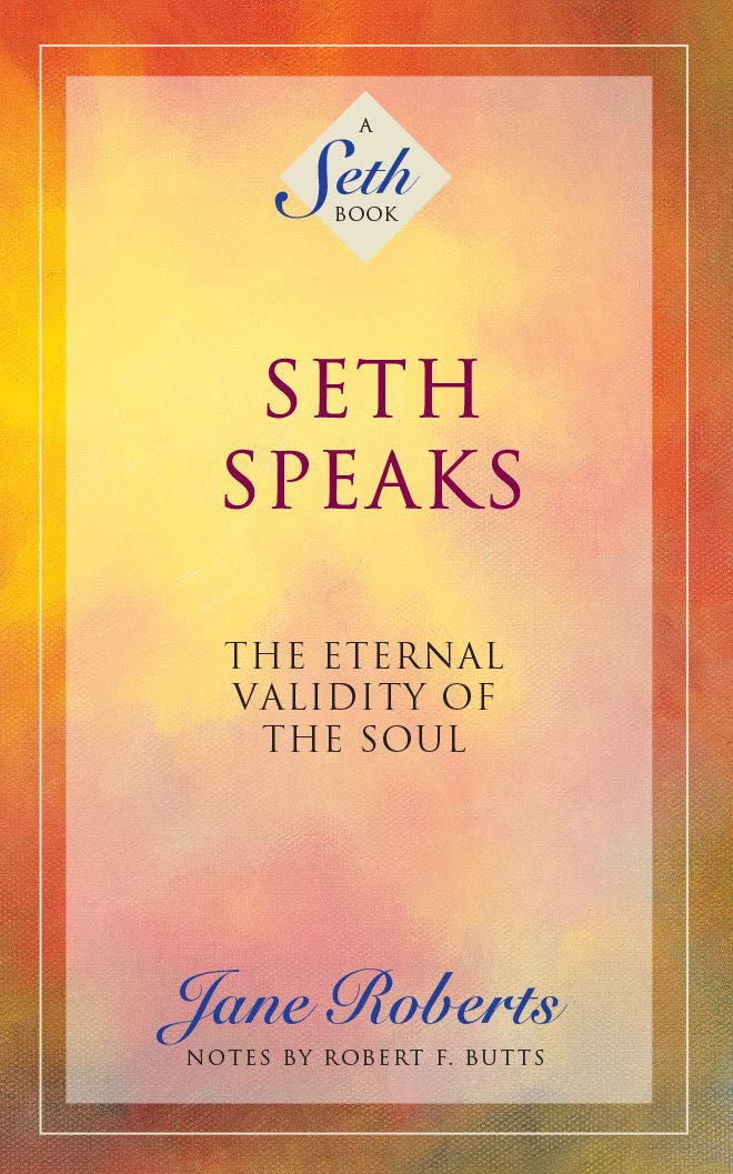 Seth Speaks: The Eternal Validity of the Soul (A Seth Book): Roberts ...