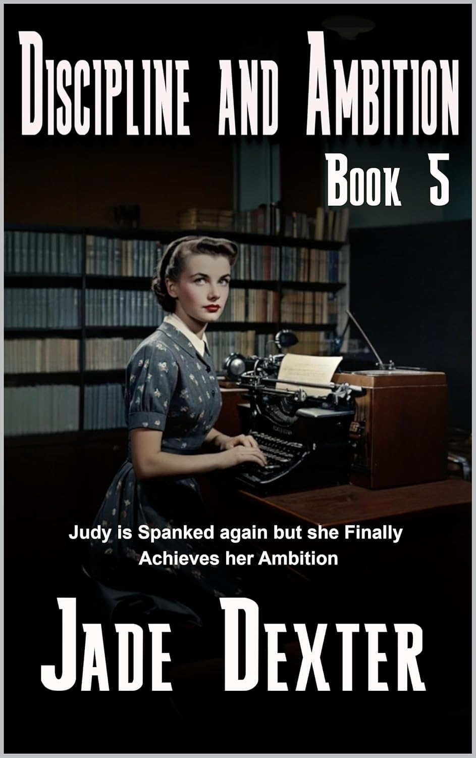 Discipline and Ambition - Book 5: Judy is spanked again but she finally ...