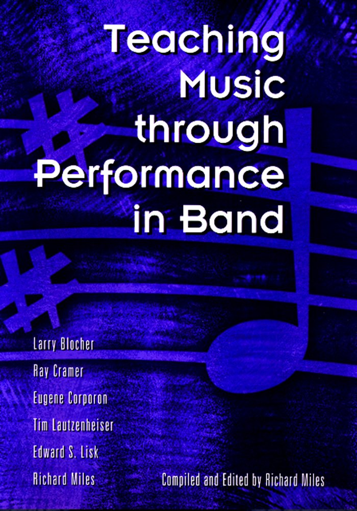 Teaching Music Through Performance in Band: Blocher, Larry, Cramer, Ray ...
