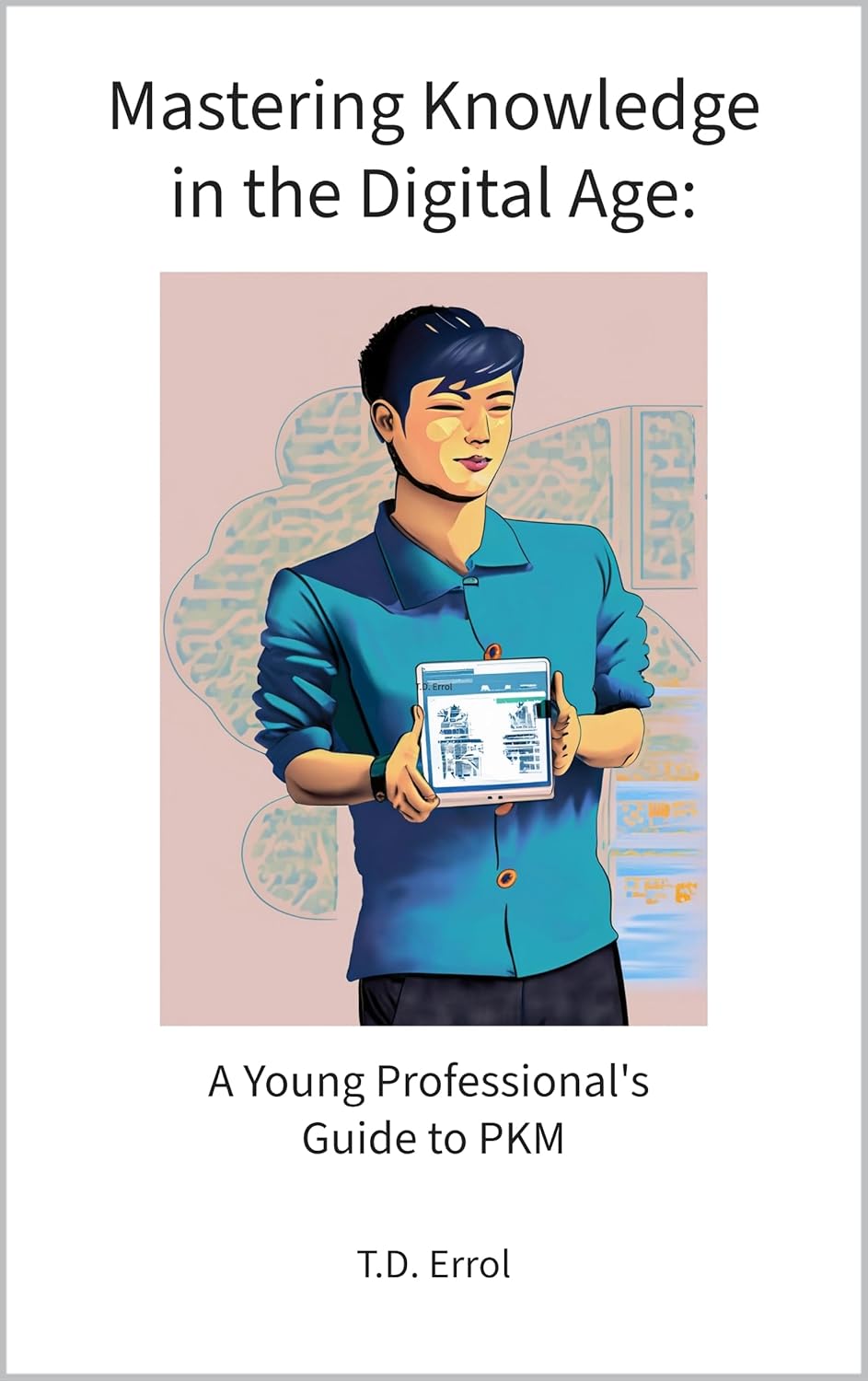Amazon.com: Mastering Knowledge in the Digital Age: A Young Professional's Guide to PKM eBook ...