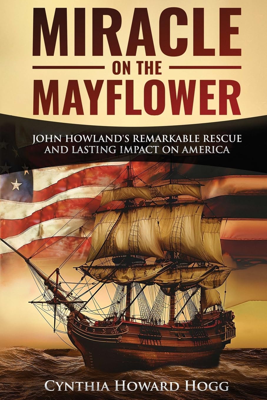 Miracle on the Mayflower: John Howland's Remarkable Rescue and Lasting ...