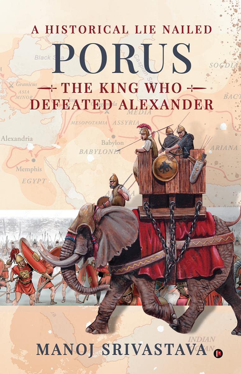 Buy PORUS, THE KING WHO DEFEATED ALEXANDER : A Historical Lie Nailed ...