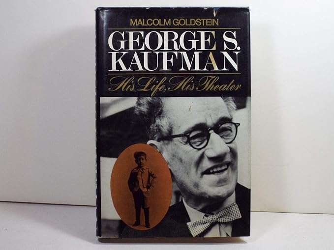 George S. Kaufman: His Life, His Theater: Goldstein, Malcolm ...