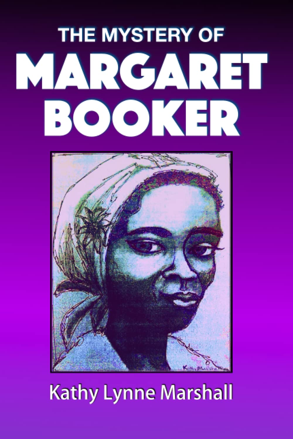 The Mystery of Margaret Booker: Marshall, Kathy Lynne: 9780999201459 ...