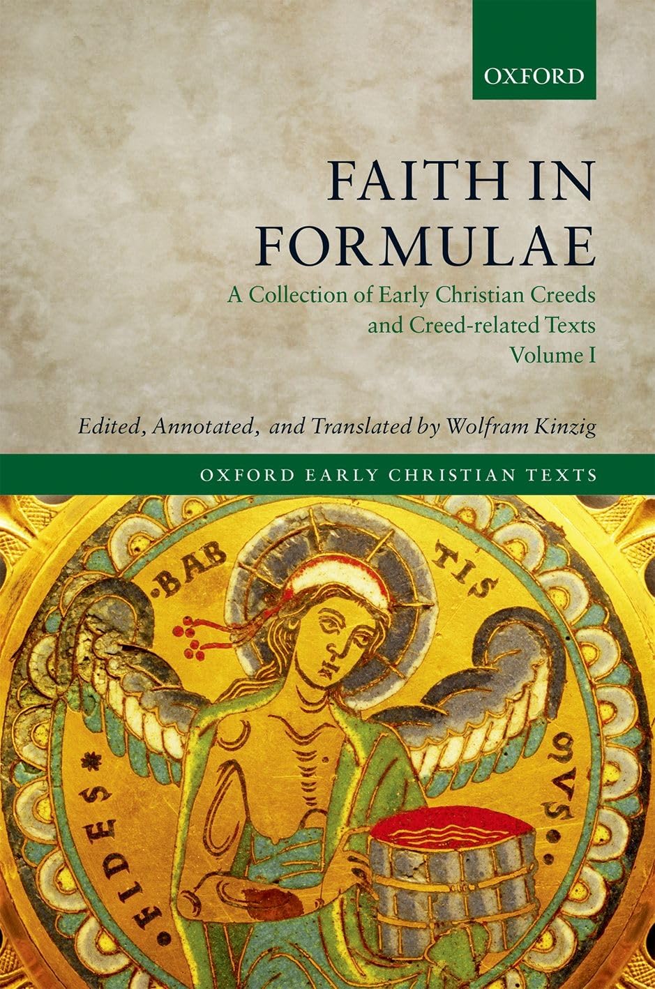 Faith in Formulae: A Collection of Early Christian Creeds and Creed ...