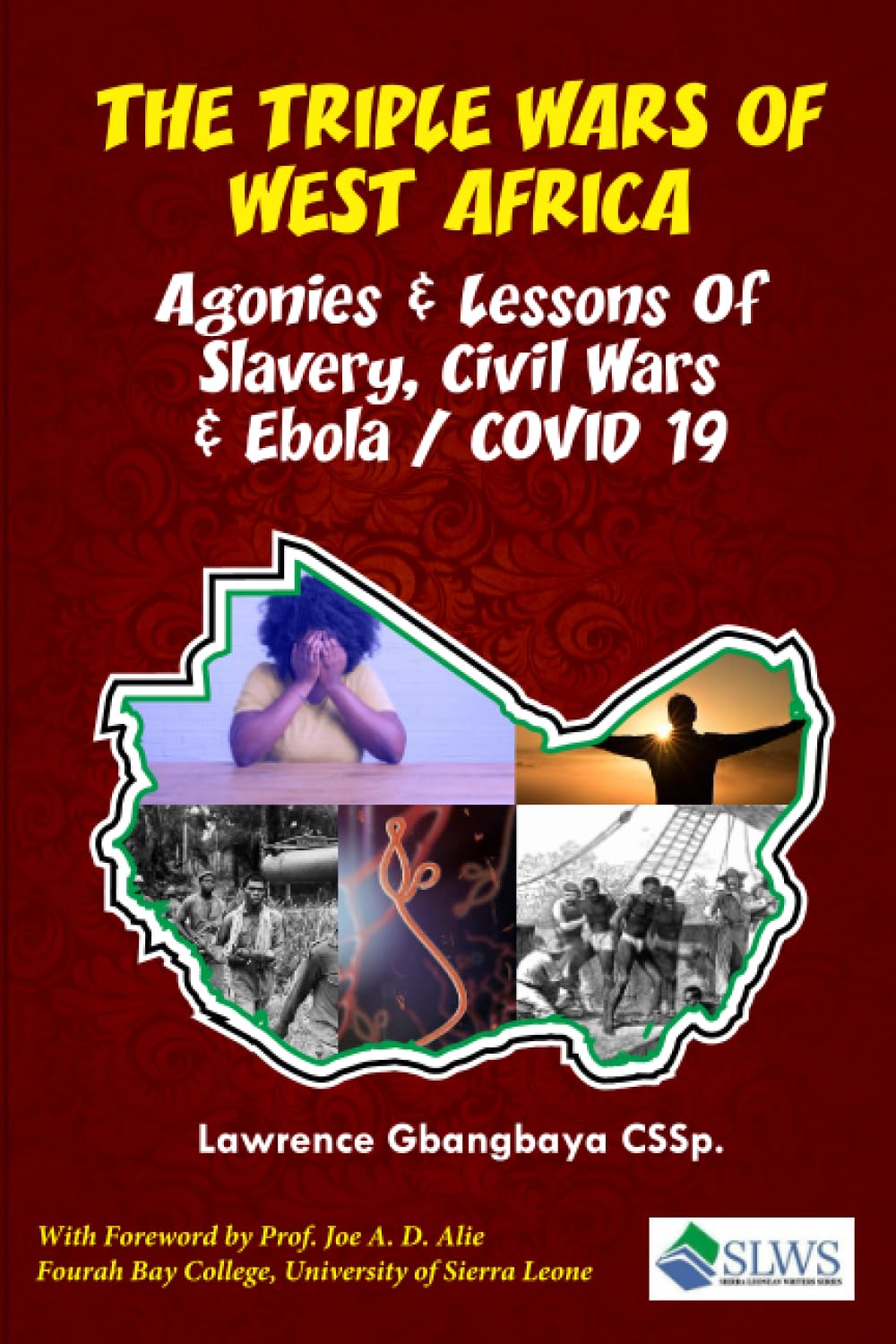 The Triple Wars of West Africa: Agonies & Lessons of Slavery, Civil ...