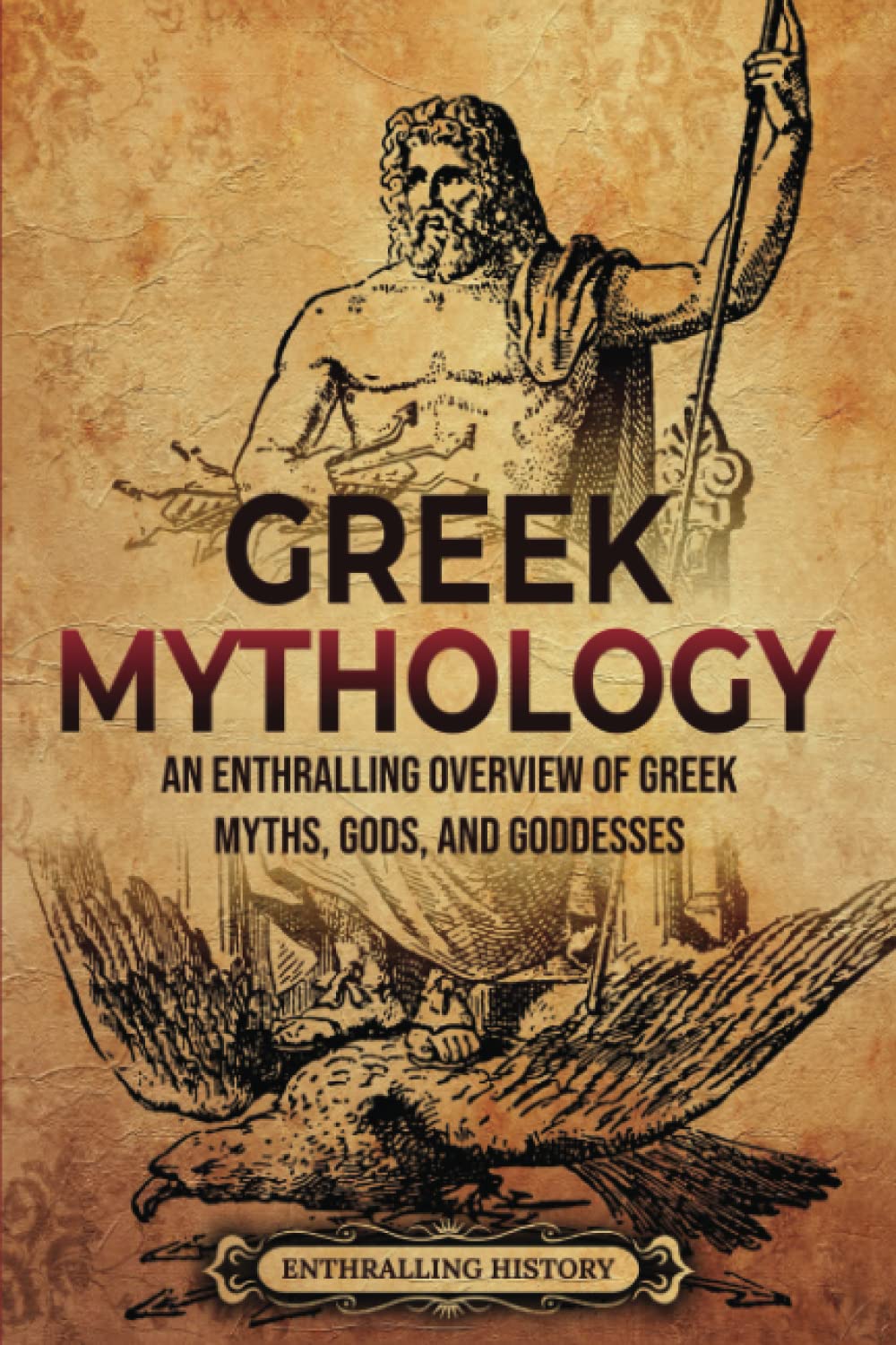 Greek Mythology: An Enthralling Overview of Greek Myths, Gods, and ...