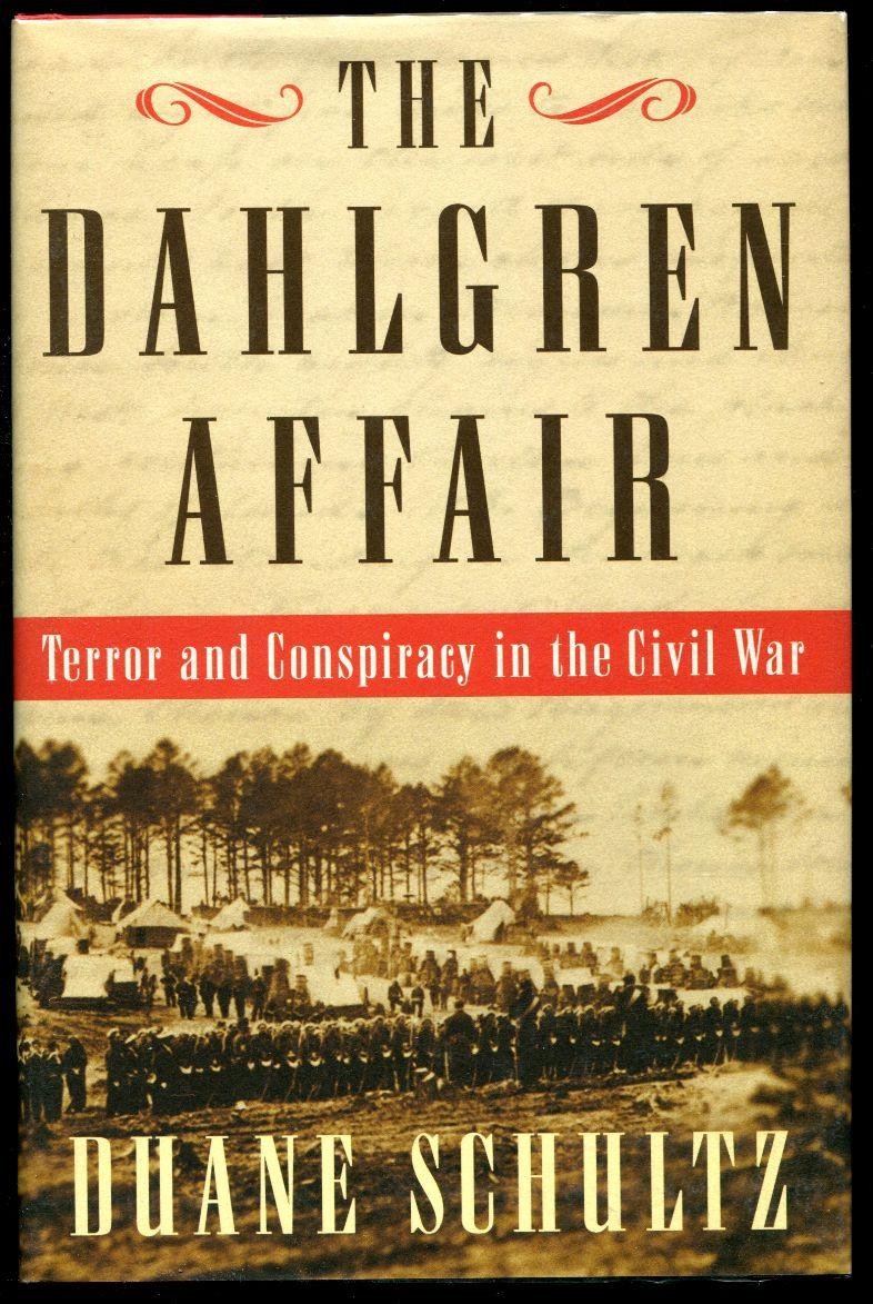 The Dahlgren Affair: Terror and Conspiracy in the Civil War: Schultz ...