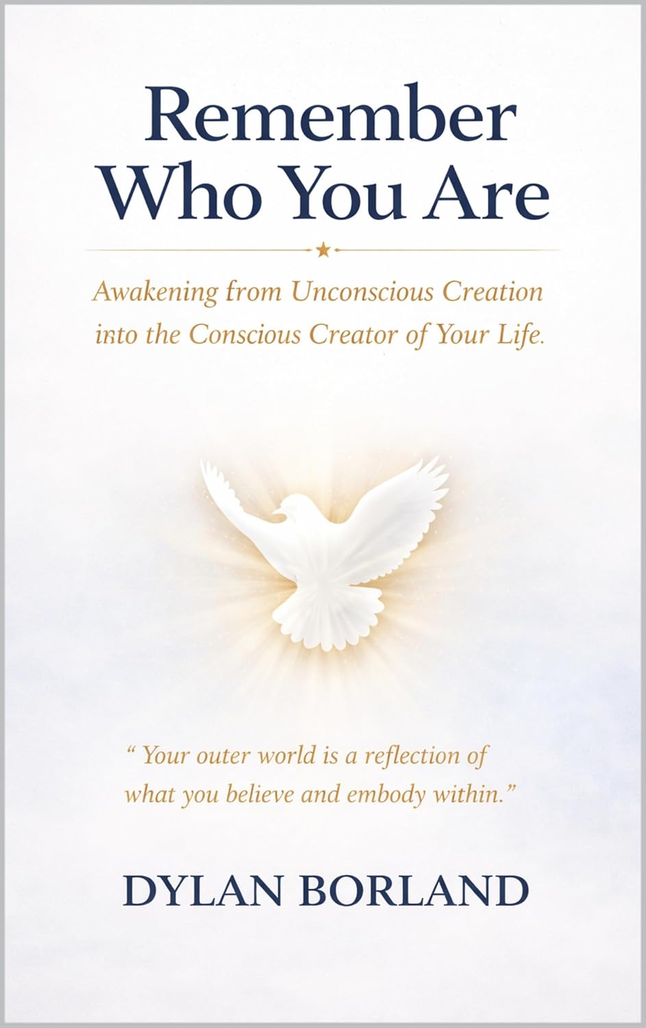 Remember Who You Are: Awakening from Unconscious Creation into the ...