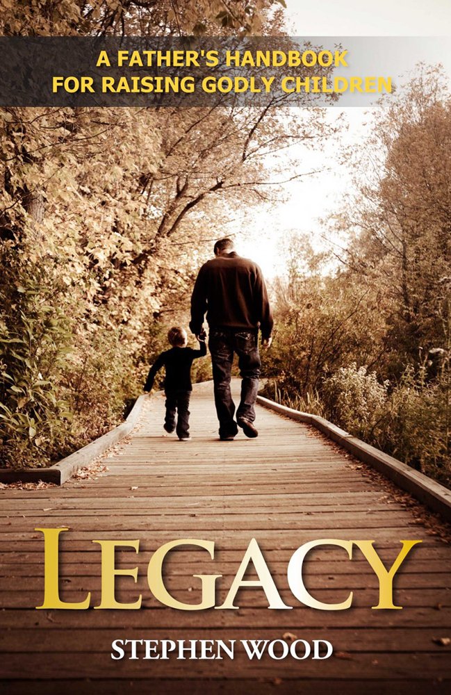 Legacy: A Father's Handbook for Raising Godly Children: Unknown ...