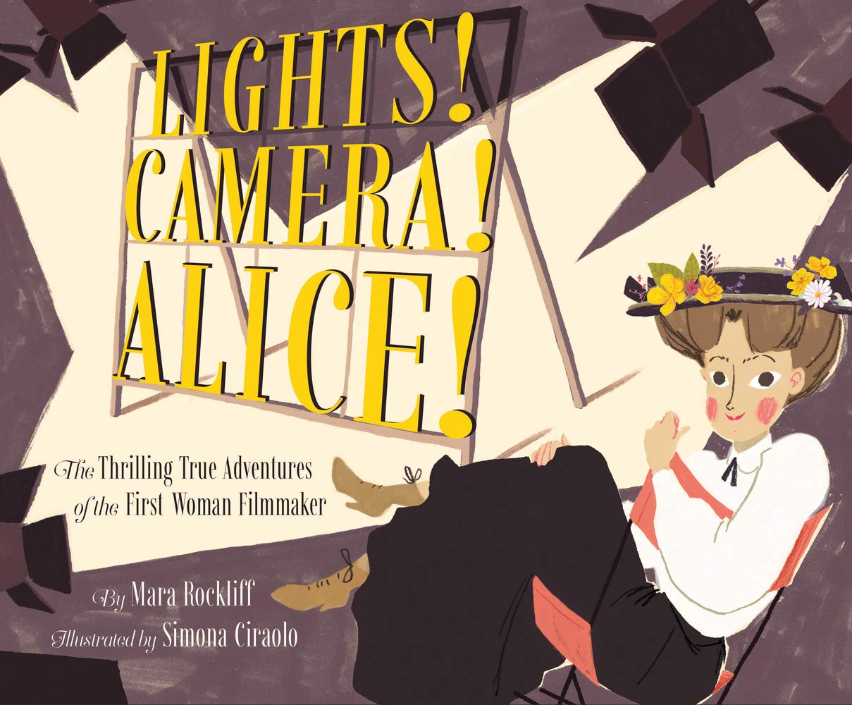 Lights! Camera! Alice!: The Thrilling True... by Rockliff, Mara