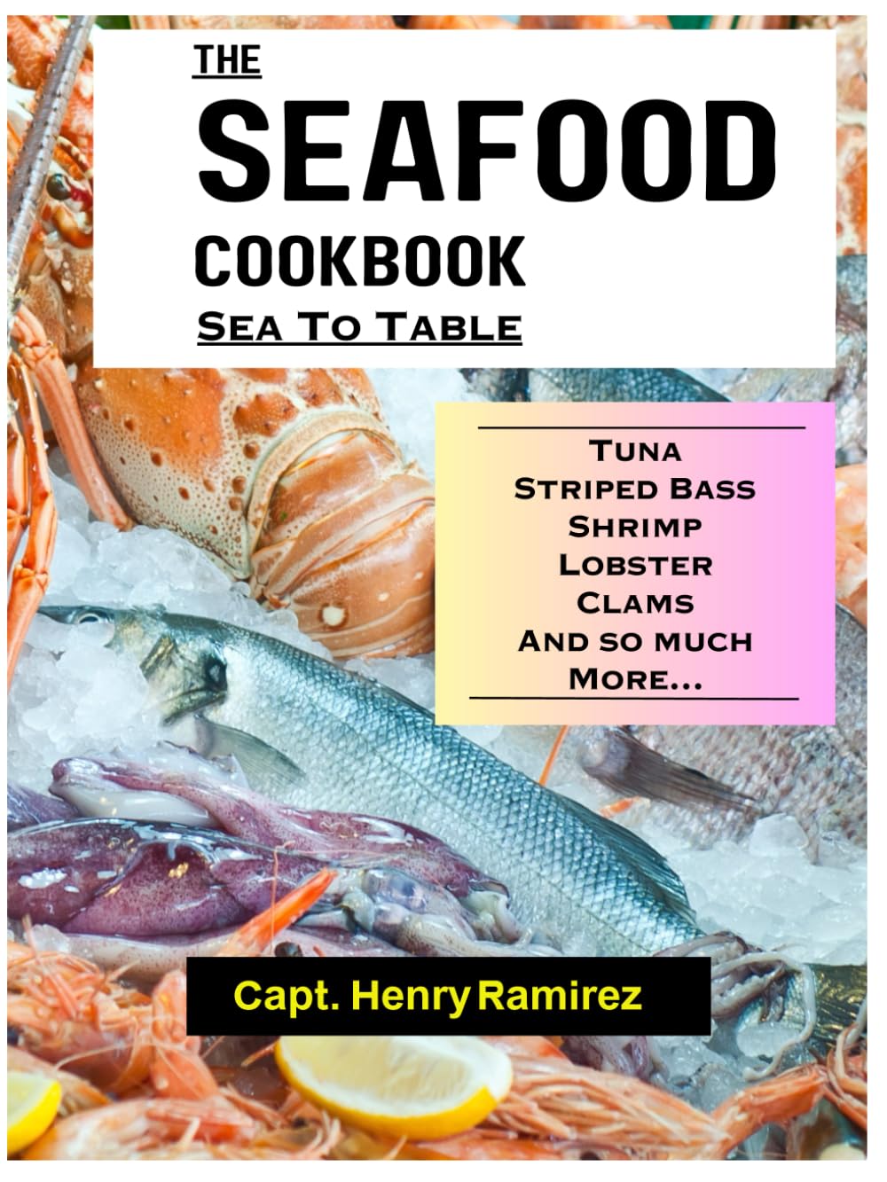 The Seafood Cookbook: Sea To Table: Ramirez, Henry: 9798879650266 ...
