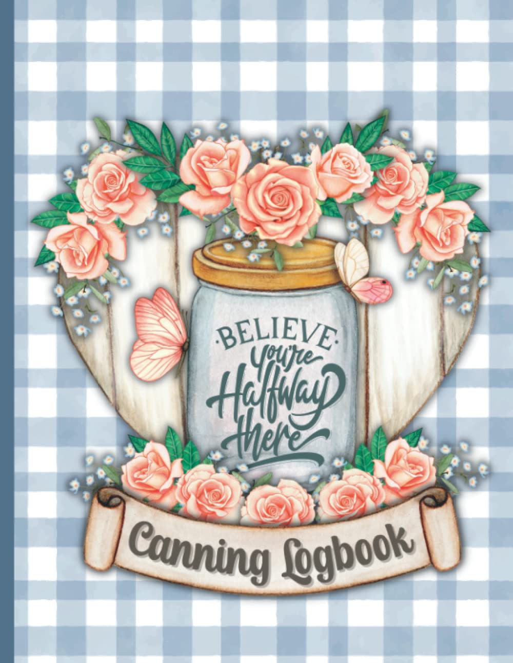 Canning Logbook | Believe You’re Halfway There | Canning Journal ...
