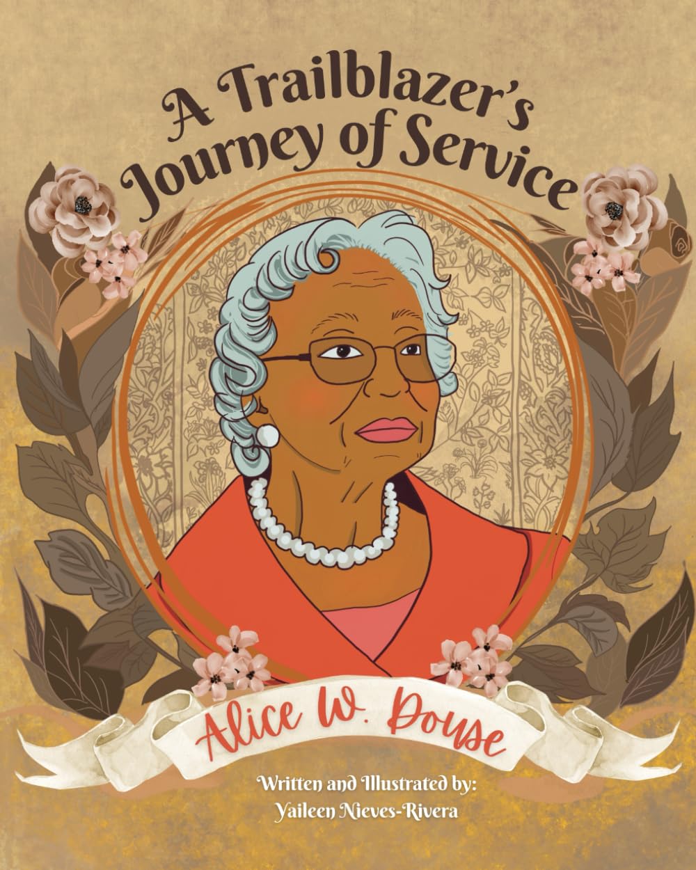 Alice W. Douse: A Trailblazer's Journey of Service: Nieves, Yaileen ...