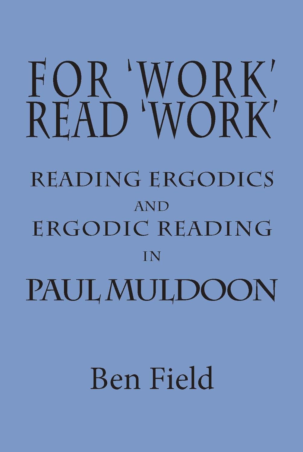 For Work Read Work: Field, Ben: 9781908684455: Amazon.com: Books