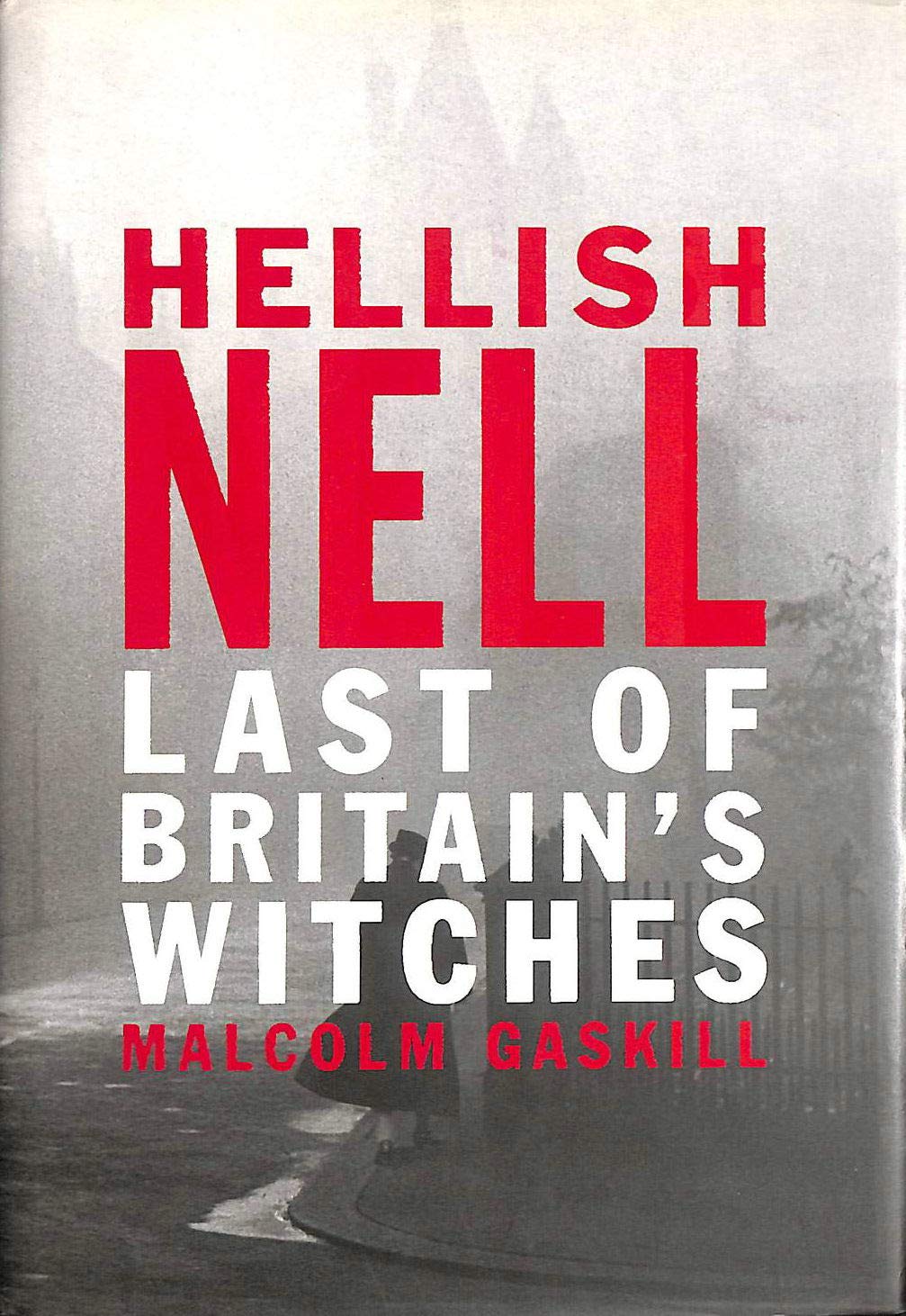 HELLISH NELL: THE LAST OF BRITAIN'S WITCHES: MALCOLM GASKILL ...
