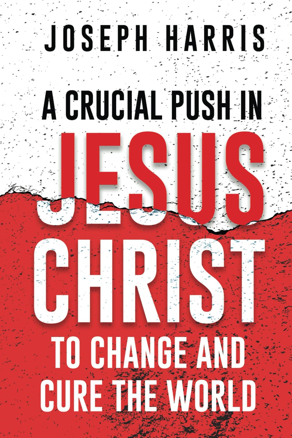 A Crucial Push In Jesus Christ to Change and Cure the World: Harris ...