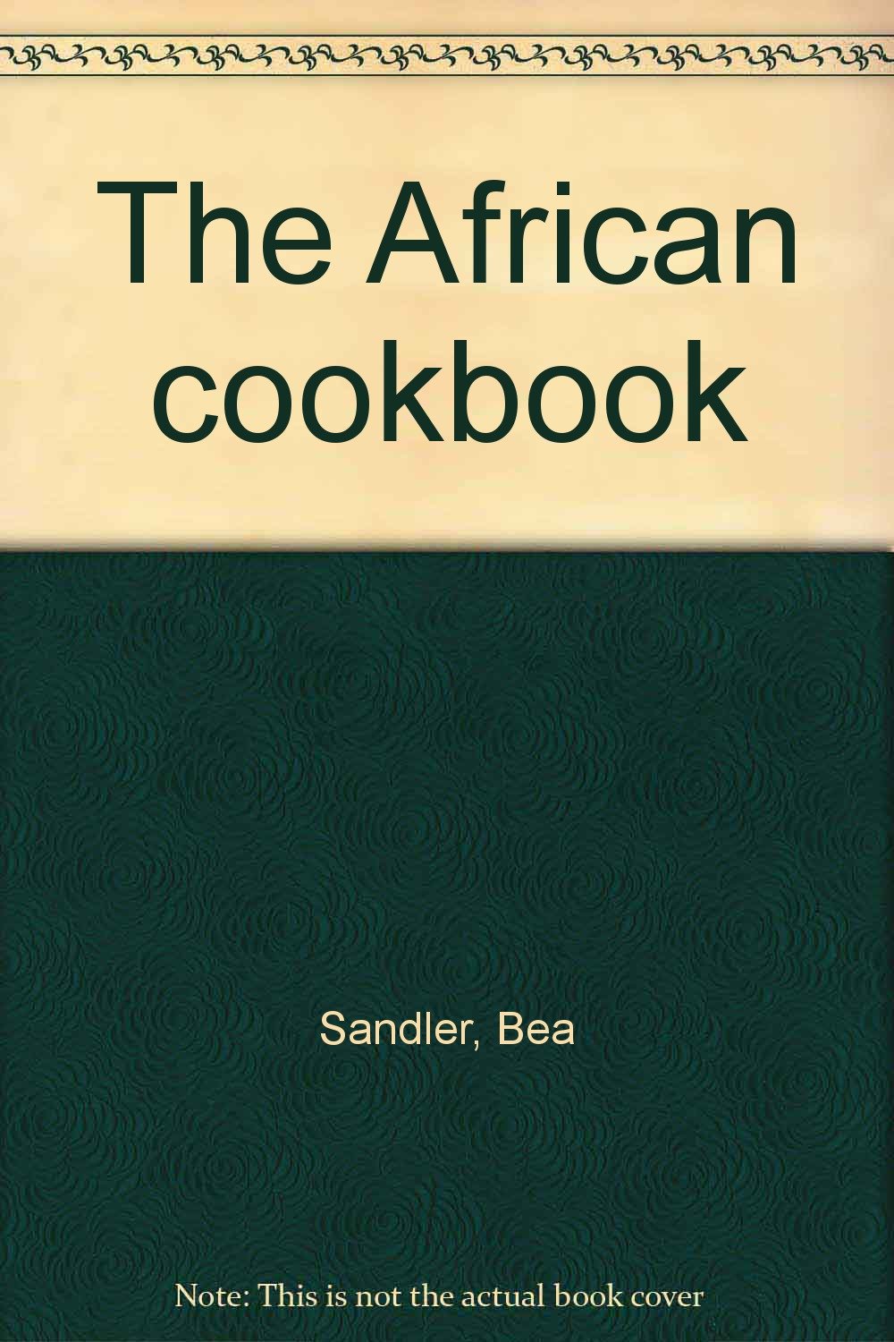The African cookbook: Sandler, Bea: 9780529008138: Amazon.com: Books