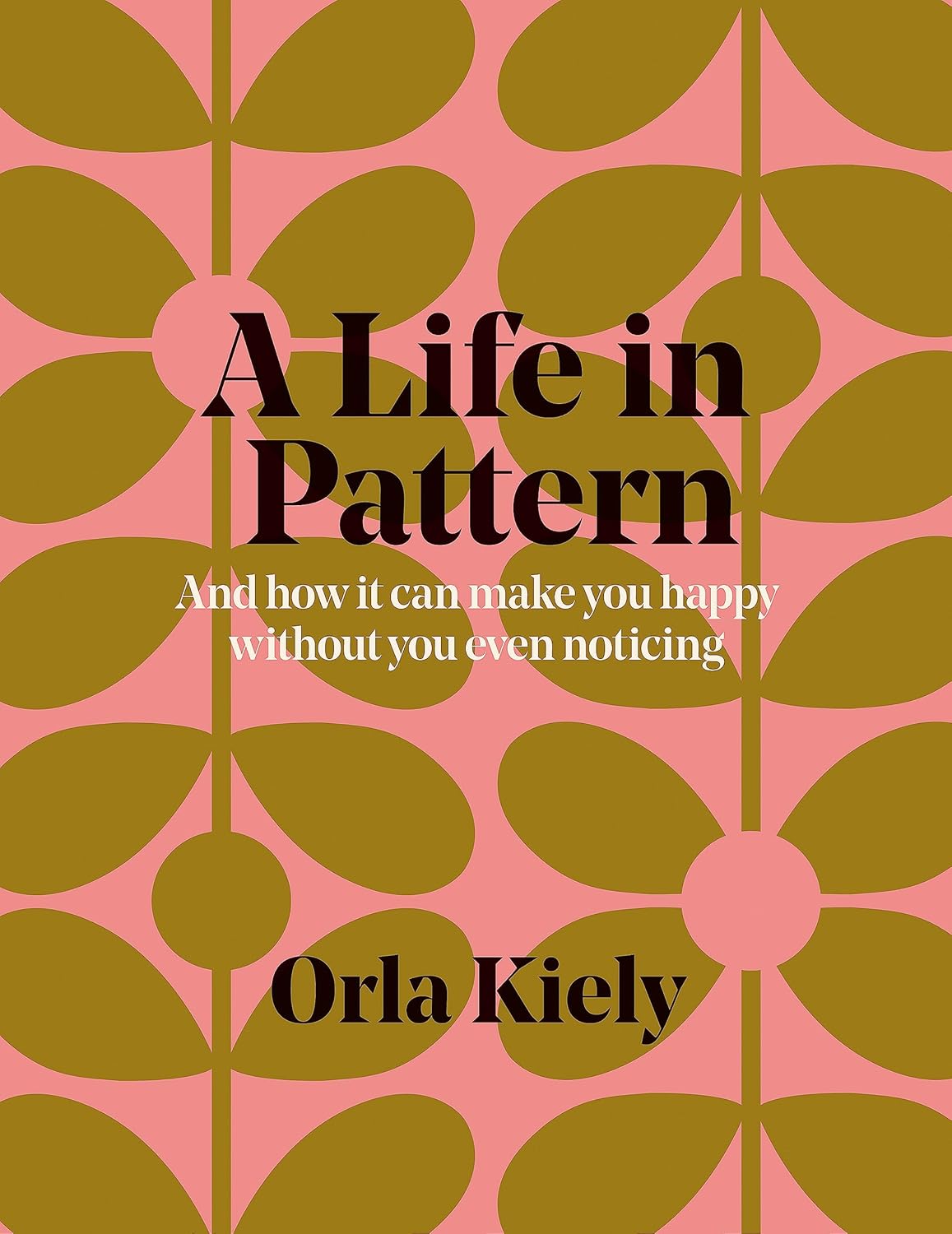 A Life in Pattern: And how it can make you happy without you even ...