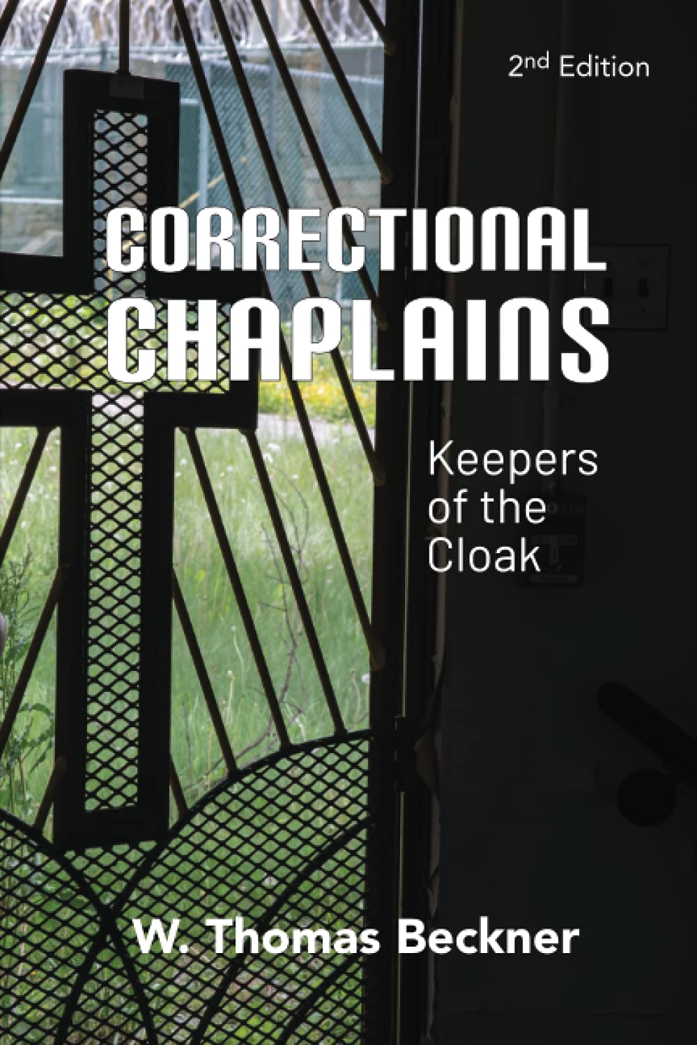 Correctional Chaplains: Keepers of the Cloak: Beckner, W. Thomas ...