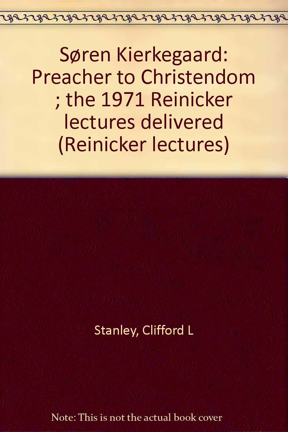 Soren Kierkegaard: Preacher to Christendom- The 1971 Reinicker Lectures ...