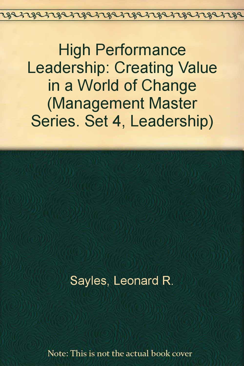 High Performance Leadership: Creating Value in a World of Change ...