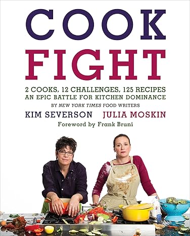 CookFight: 2 Cooks, 12 Challenges, 125 Recipes, an Epic Battle for ...