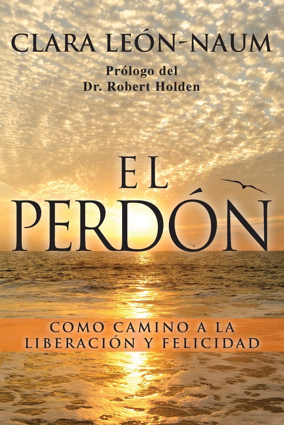 El Perdon: Como Camino a la Liberacion y Felicidad (Spanish Edition ...