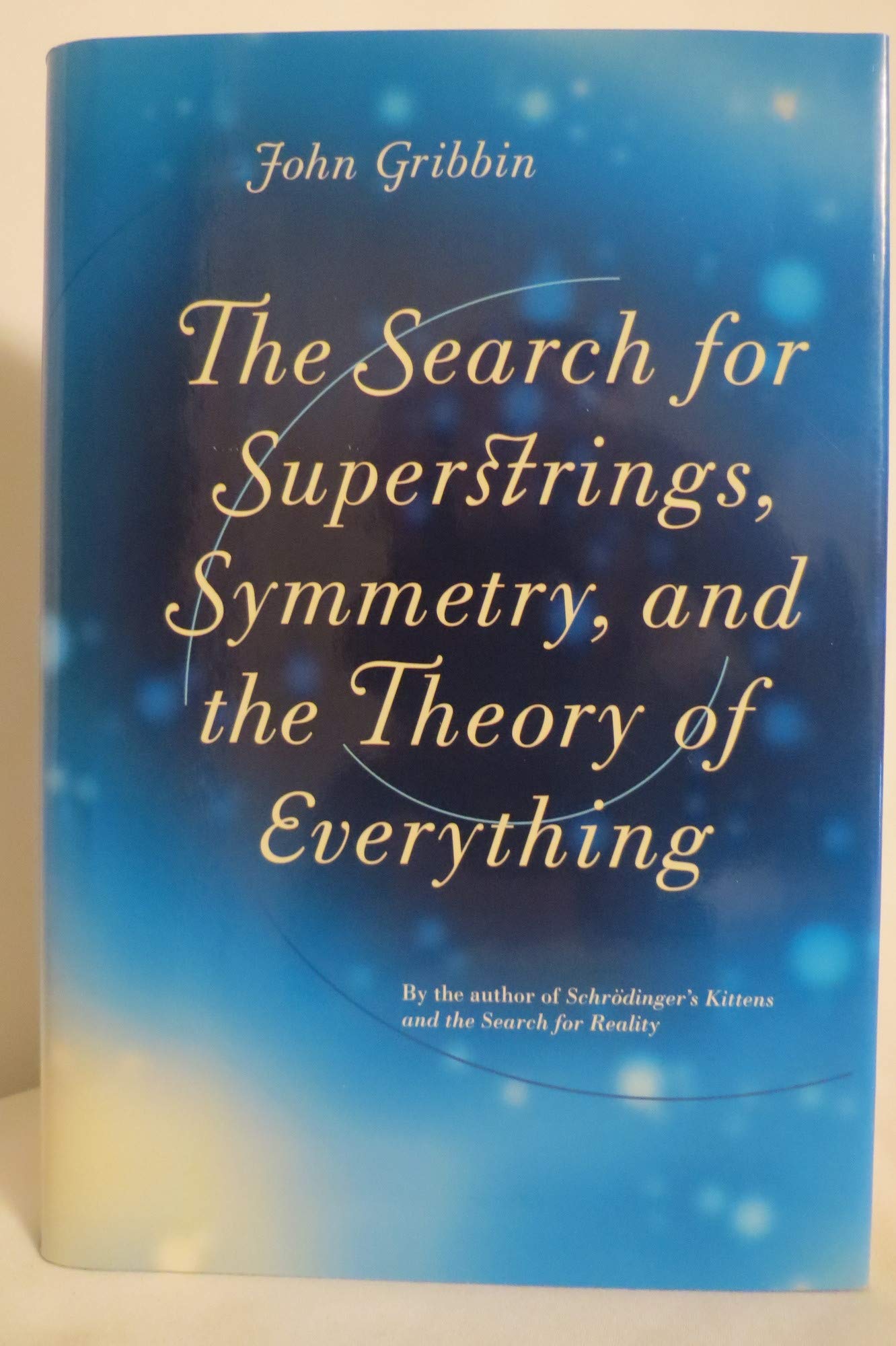 The Search For Superstrings, Symmetry, And The Theory Of Everything ...