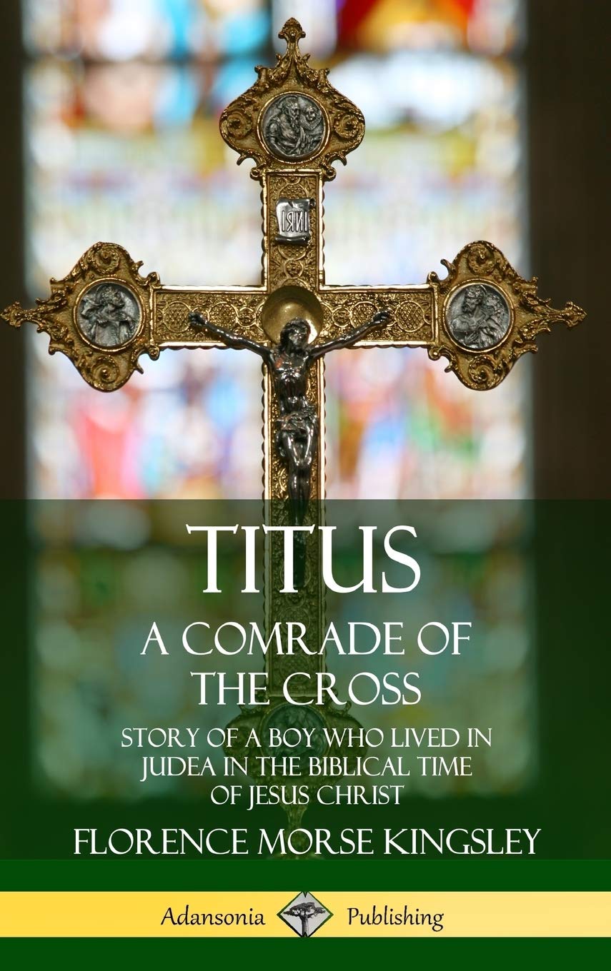 Buy Titus: A Comrade of the Cross; Story of a Boy Who Lived in Judea in ...