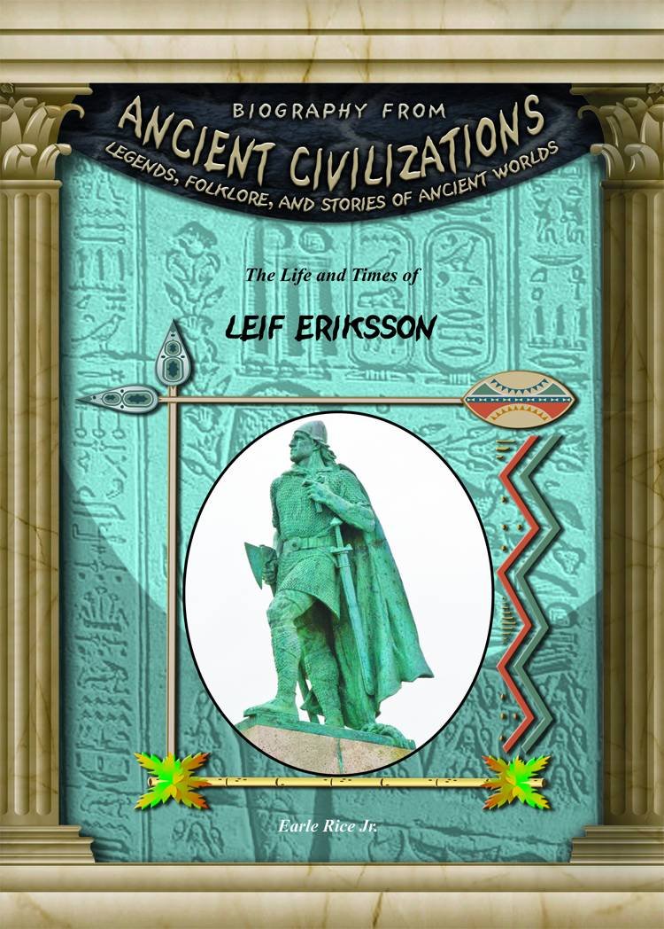 Leif Eriksson (Biography from Ancient Civilizations): Earle Rice Jr ...