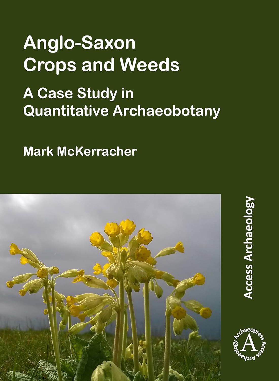 Anglo-Saxon Crops and Weeds: A Case Study in Quantitative Archaeobotany ...