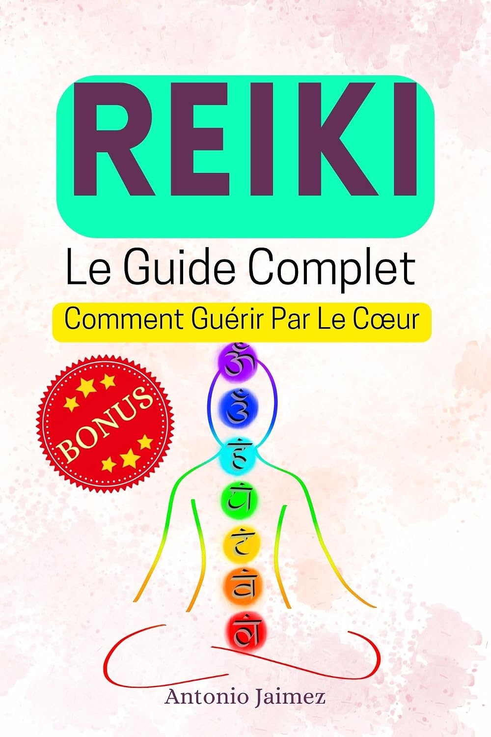 REIKI, Le Guide Complet : Comment Guérir Par Le Cœur (chakras livre ...