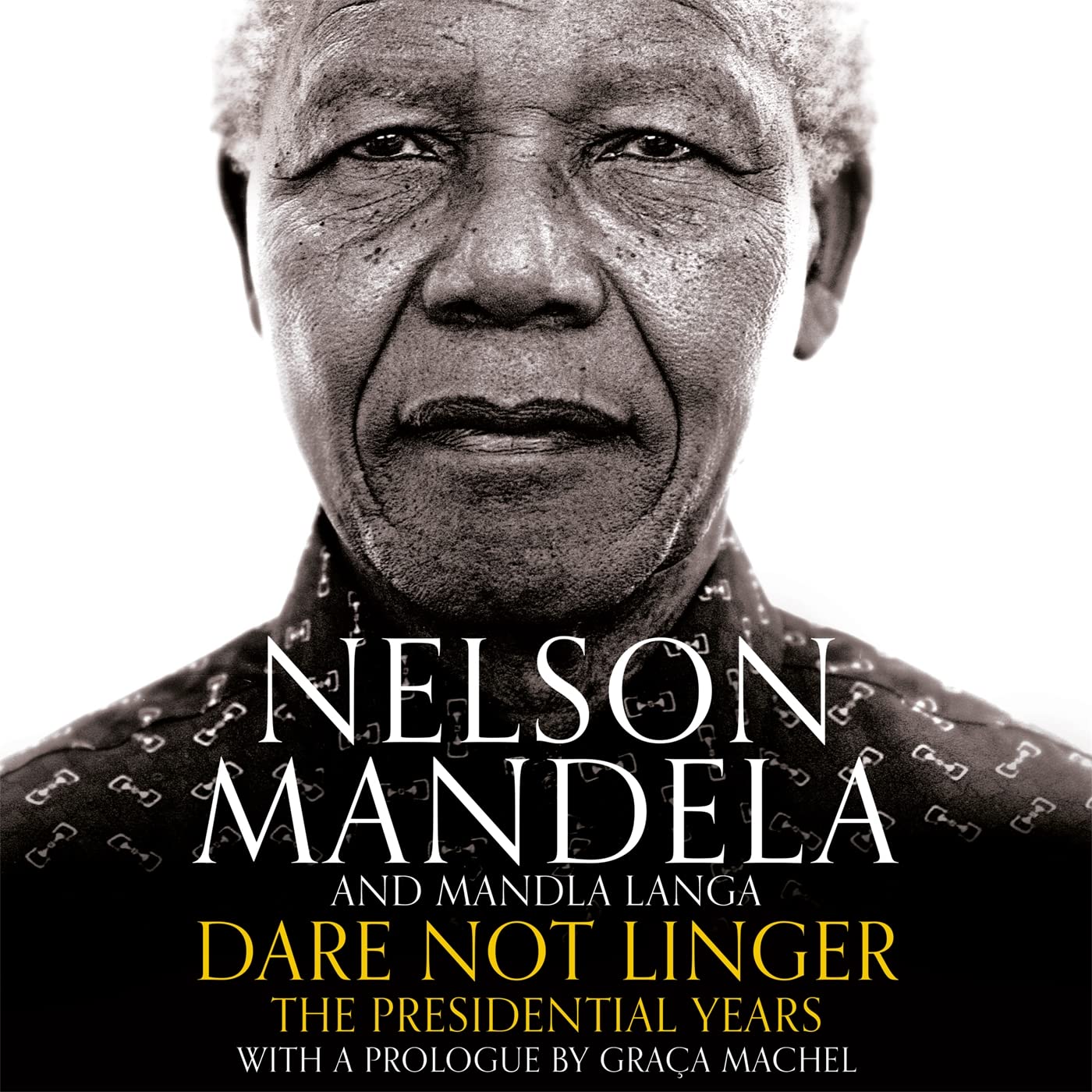 Dare Not Linger: The Presidential Years: Mandela, Nelson, Langa, Mandla ...