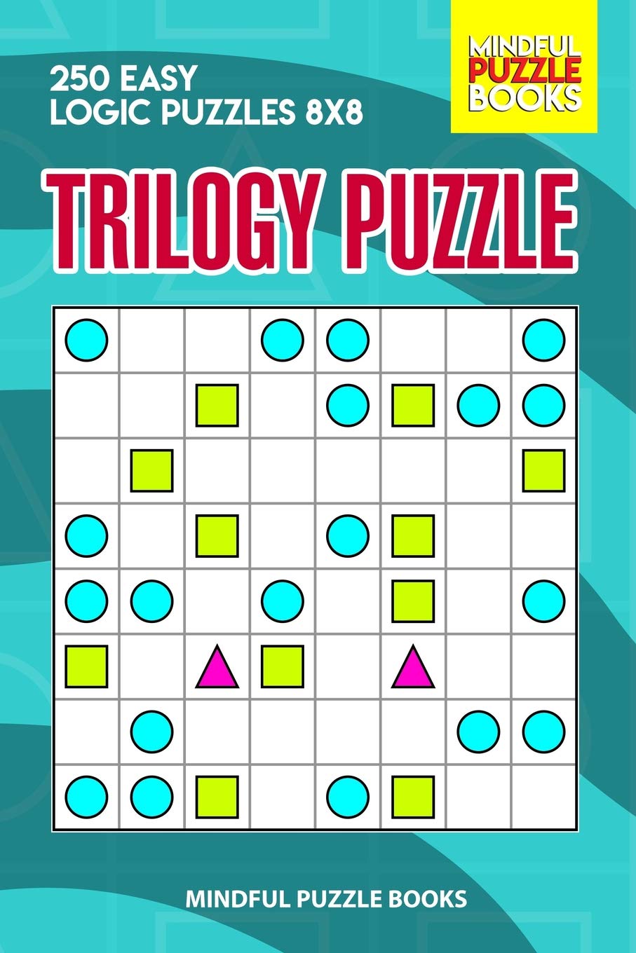 Trilogy Puzzle: 250 Easy Logic Puzzles 8x8 (Trilogy Puzzles): Mindful ...