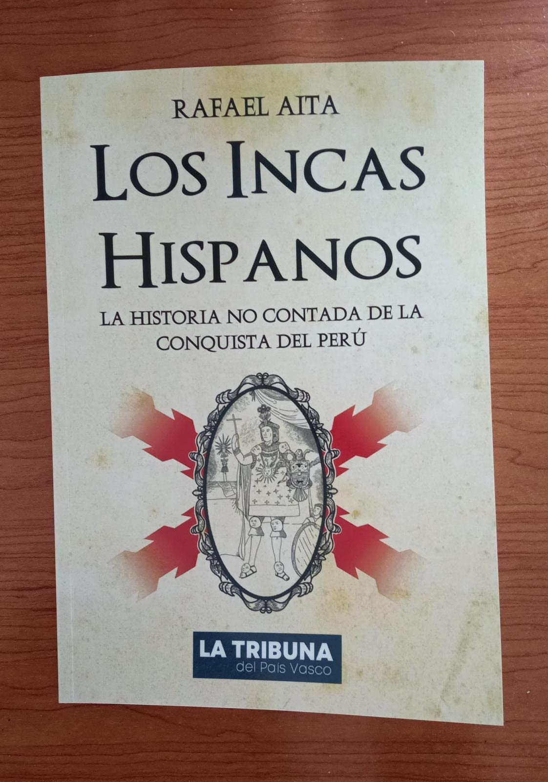 Los Incas Hispanos: La Historia no contada de la Conquista del Perú ...