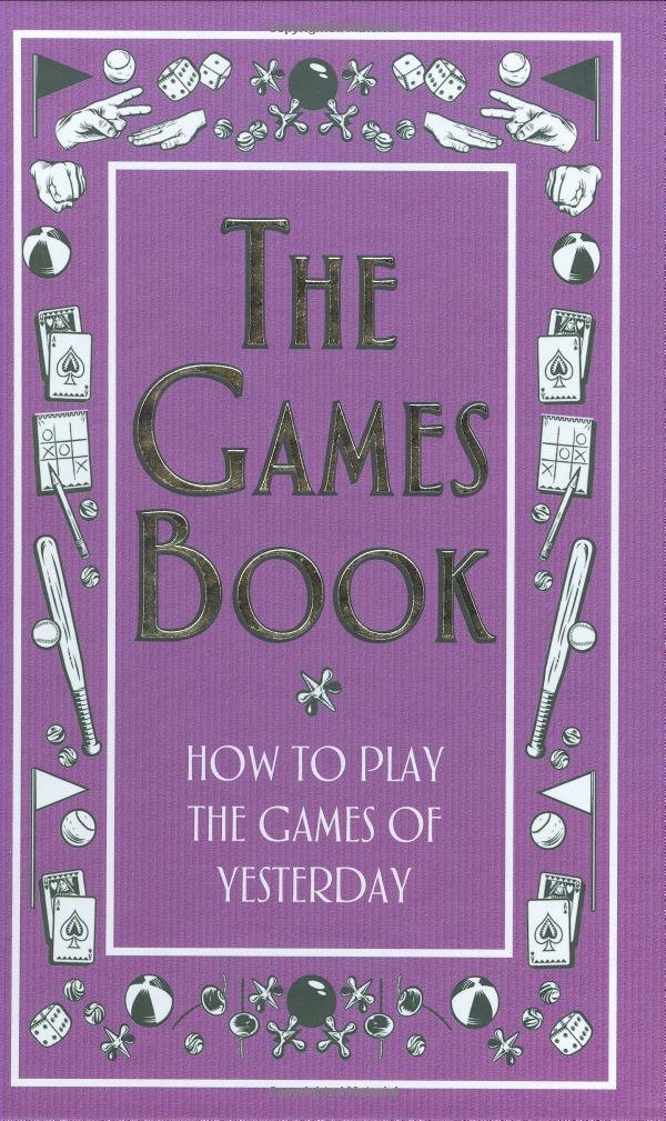The Games Book: How to Play the Games of Yesterday (Best at Everything ...