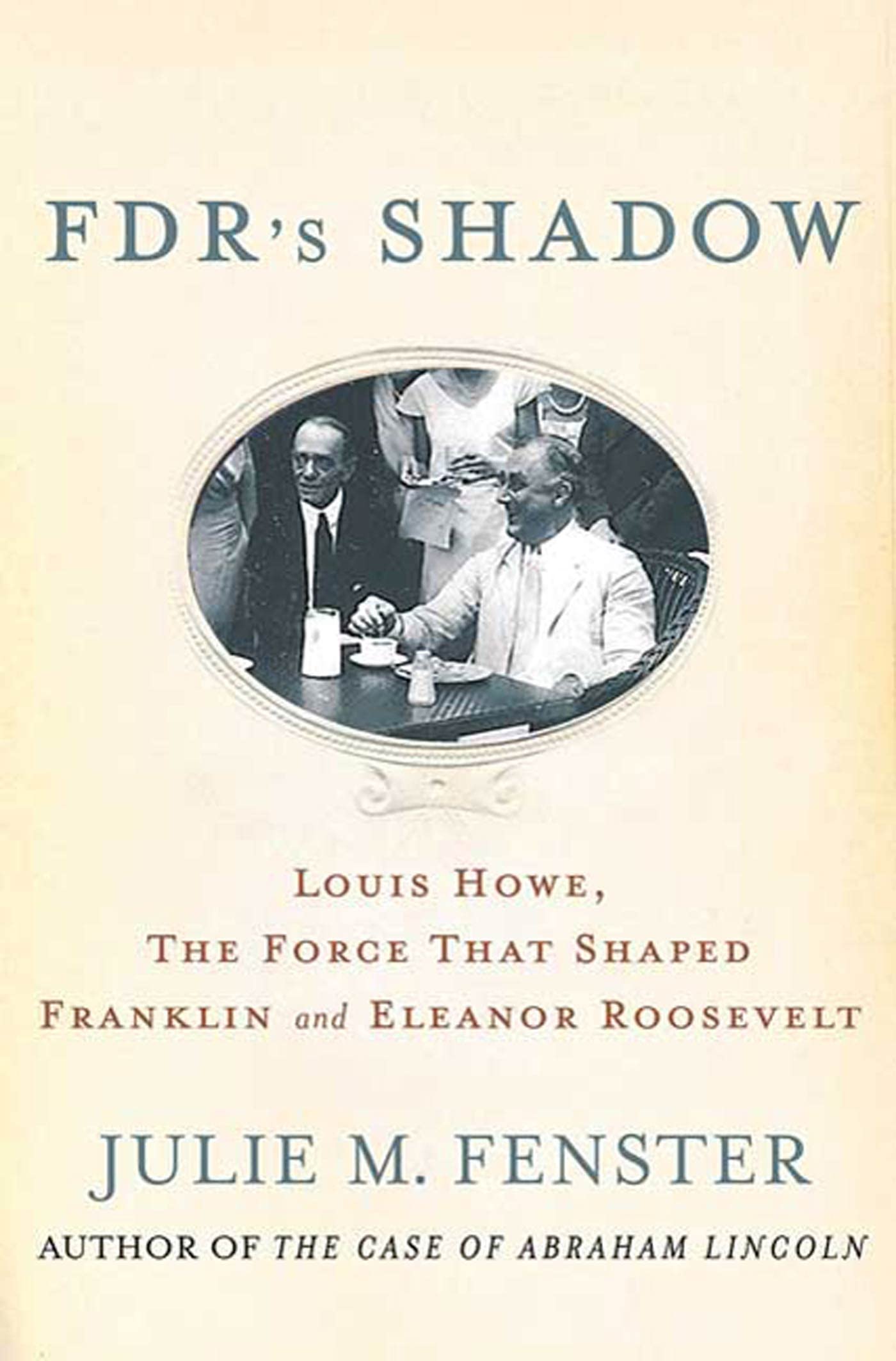 Amazon.com: FDR's Shadow: Louis Howe, the Force That Shaped Franklin ...