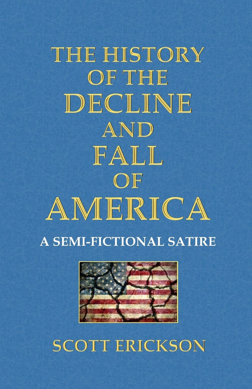The History of the Decline and Fall of America: A Semi-Fictional Satire ...