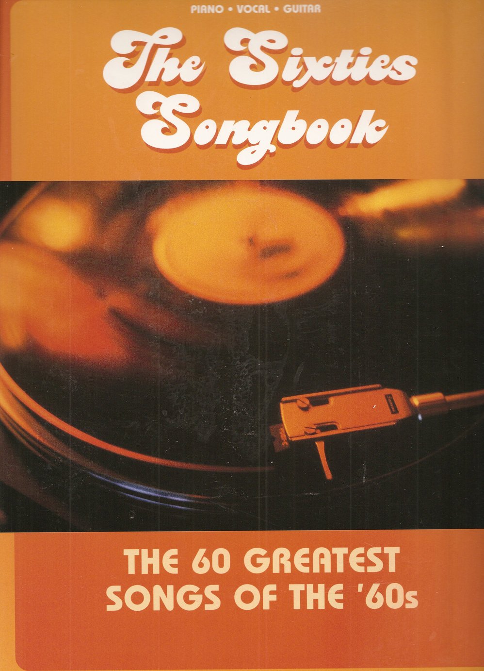 The Sixties Songbook The 60 Greatest Songs Of The 60s Piano Vocal the-sixties-songbook-the-60-greatest-songs-of-the-60s-piano-vocal