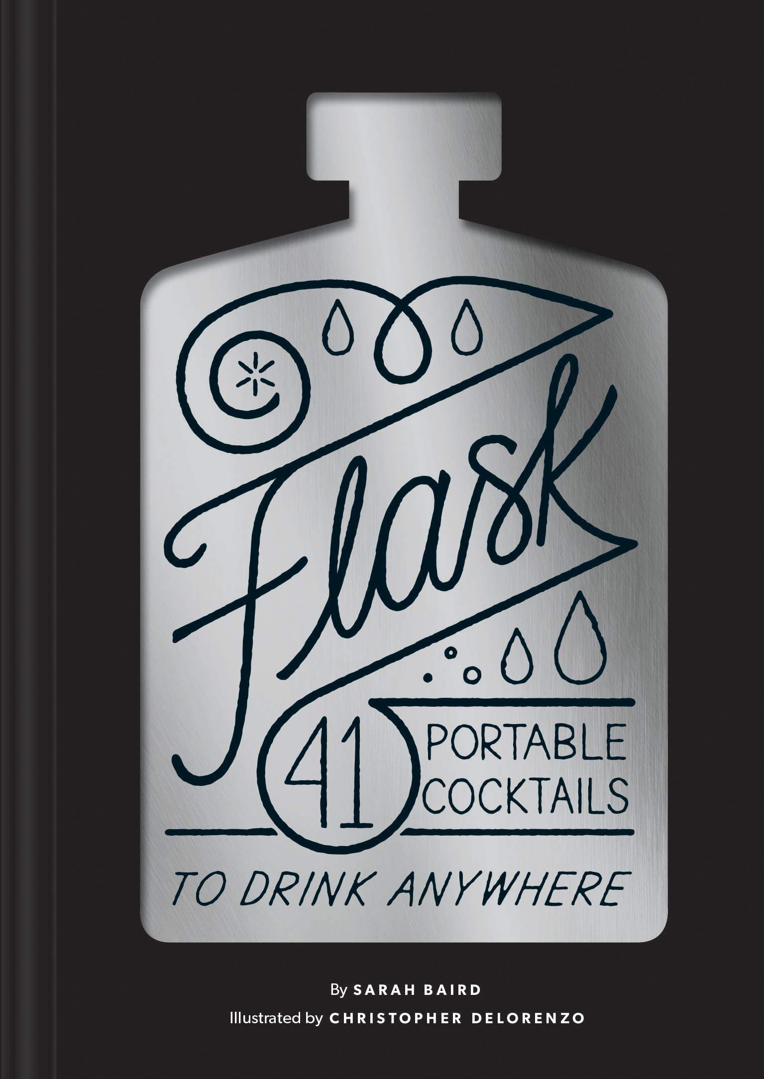 Flask: 41 Portable Cocktails to Drink Anywhere (Cocktail Gift, Make ...