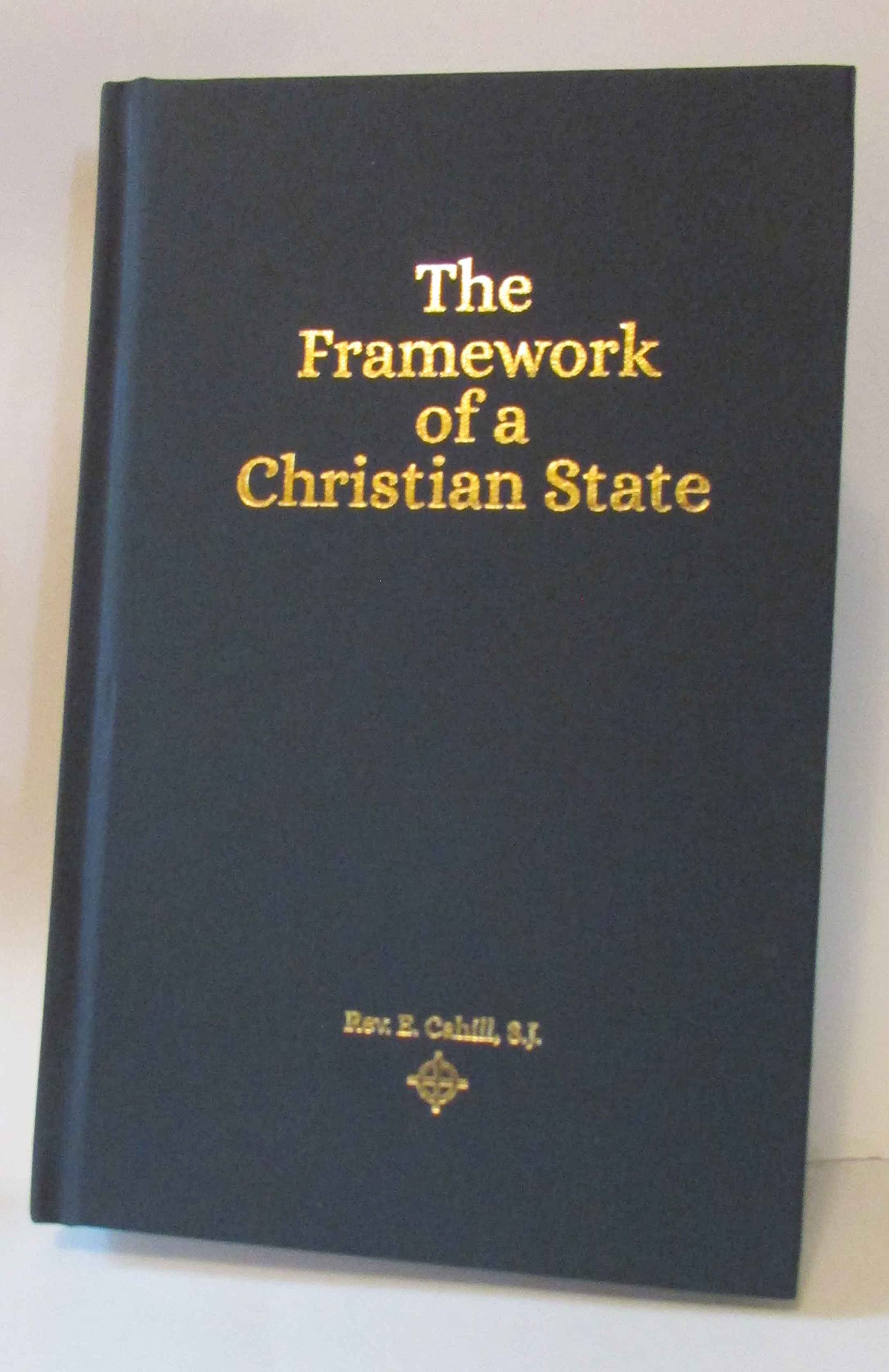 The Framework of a Christian State: Fr. Edward Cahill: 9781622921720 ...