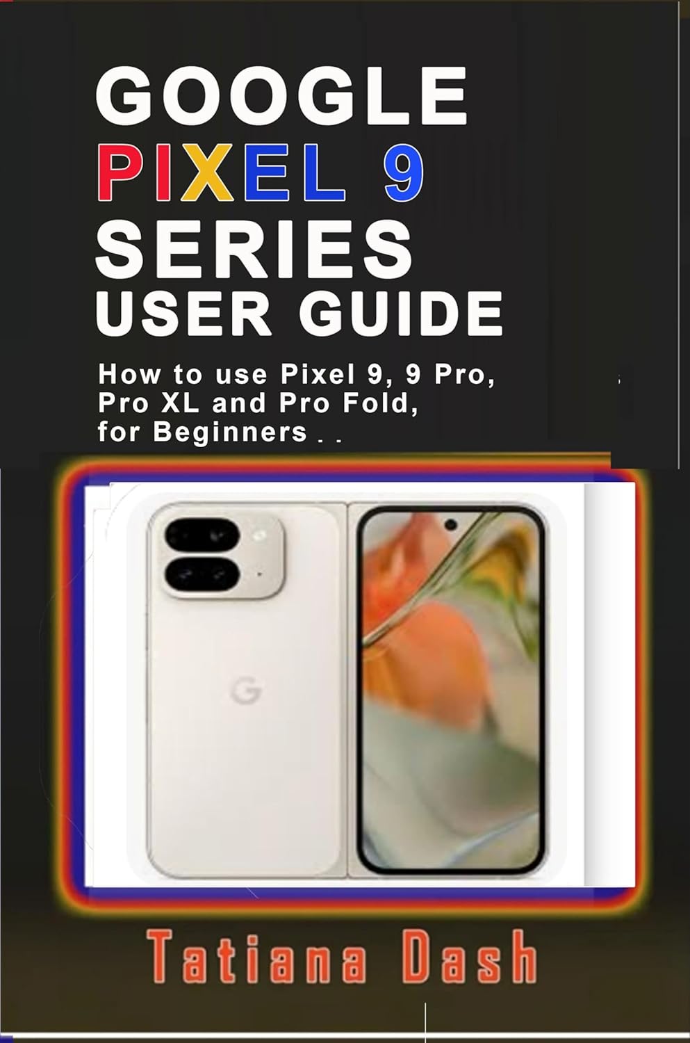 Amazon.com: GOOGLE PIXEL 9 SERIES USER GUIDE: How to use Pixel 9, 9 Pro ...